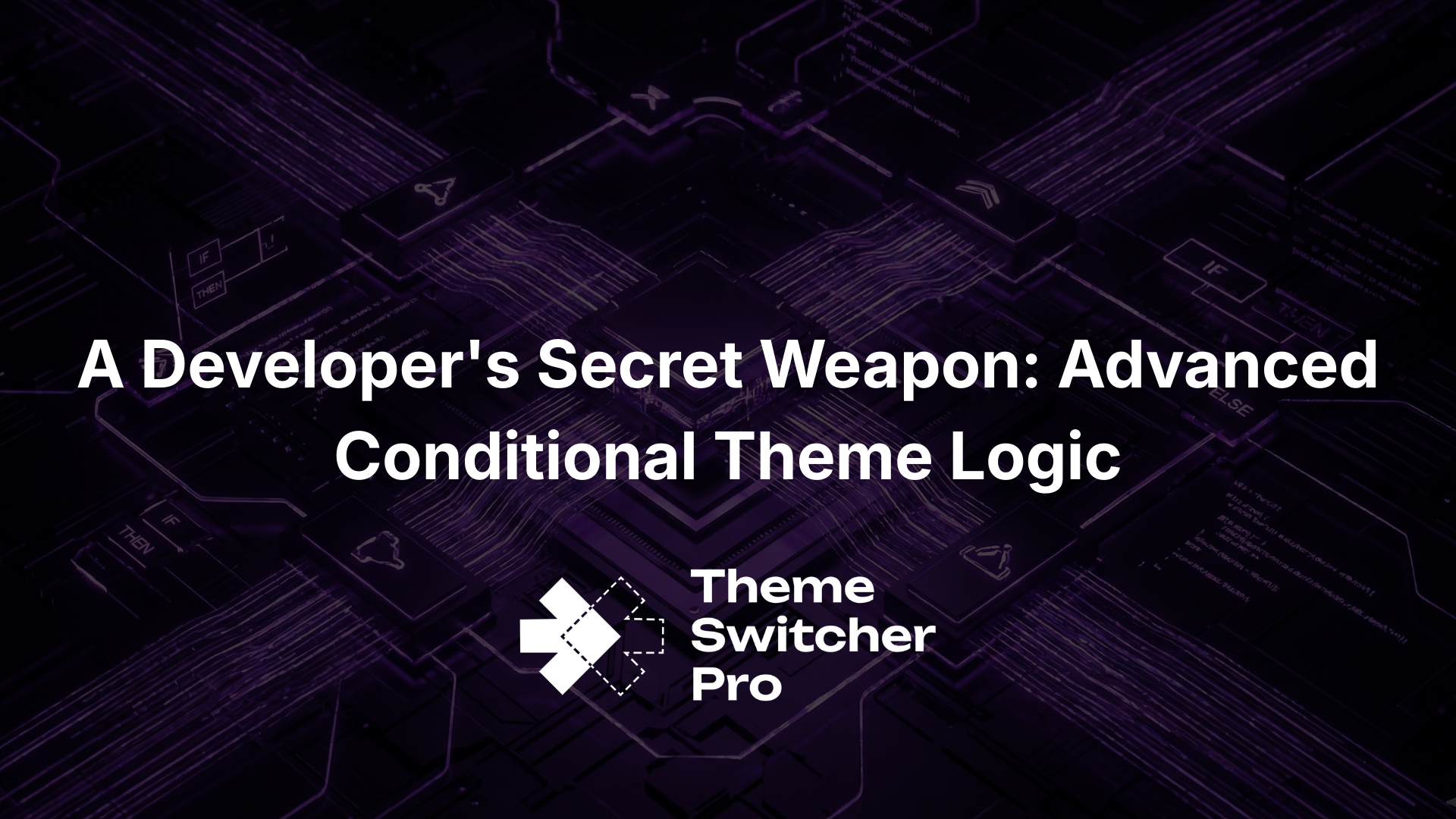 A Developer's Secret Weapon: Advanced Conditional Theme Logic ...